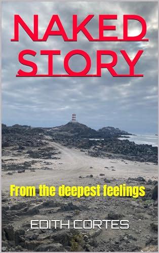 Naked Story From The Deepest Feelings By Edith Cortes Goodreads
