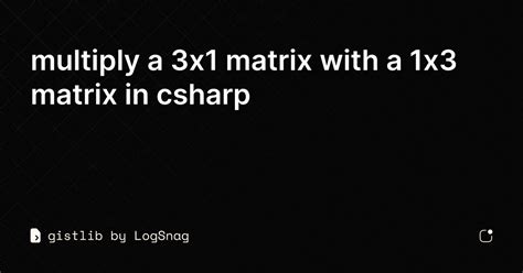 Gistlib Multiply A 3x1 Matrix With A 1x3 Matrix In Csharp