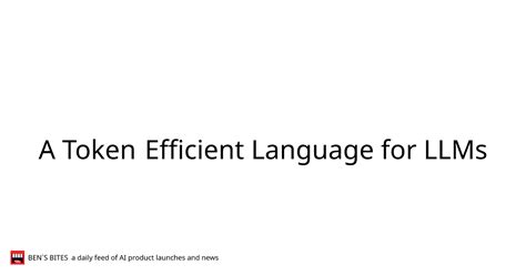 a token efficient language for llms bens bites