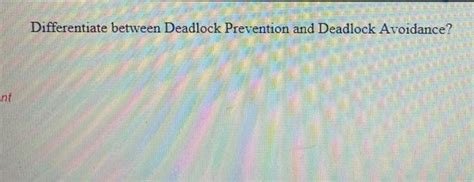 Solved Differentiate Between Deadlock Prevention And