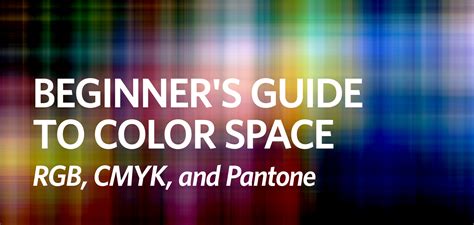 Beginner S Guide To Color Space Rgb Cmyk And Pantone
