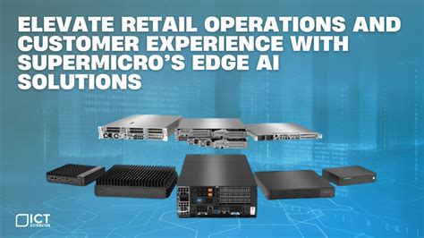 Elevate Retail Operations And Customer Experience With Supermicros Edge Ai Solutions Ict