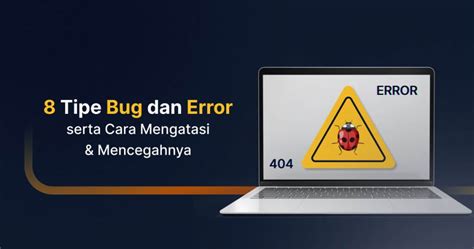 8 Tipe Bug Dan Error Serta Cara Mengatasi Dan Mencegahnya