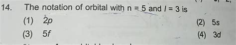 14 The Notation Of Orbital With N5 And I3 Is1 2p2 5 S3 5f4