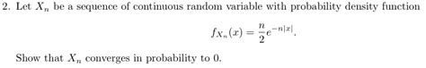 Solved Let Xn Be A Sequence Of Continuous Random Variable Chegg