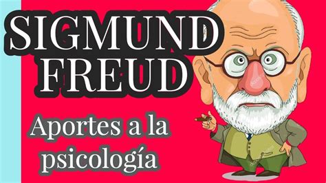 Aportaciones De Sigmund Freud A La Psicología Un Análisis Profundo De