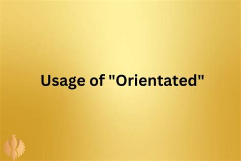 Oriented And Orientated Meaning Examples Difference 2024
