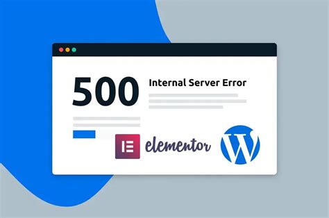 How To Fix Elementor Server Error 500 Step By Step Solution