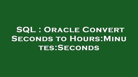 Sql Oracle Convert Seconds To Hoursminutesseconds Youtube