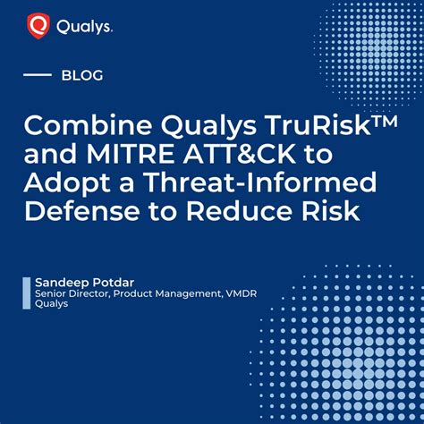 Combine Qualys Trurisk™ And Mitre Attandck To Adopt Threat Informed Defense To Reduce Risk