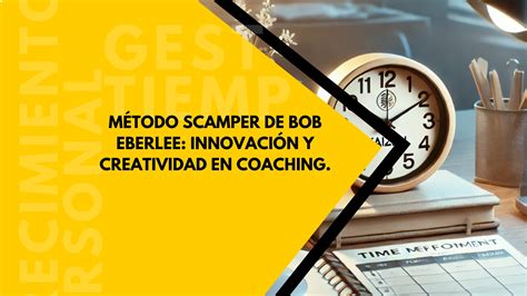 Descubre La Técnica Scamper De Bob Eberlee Para Coaching