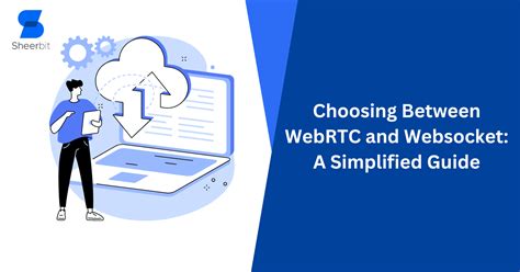 Choosing Between Webrtc And Websocket A Simplified Guide