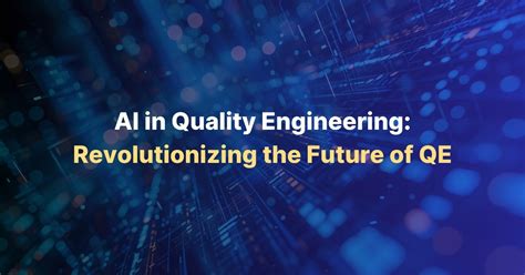 Ai In Quality Engineering Revolutionizing The Future Of Qe