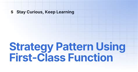 Strategy Pattern Using First Class Function Stay Curious Keep Learning