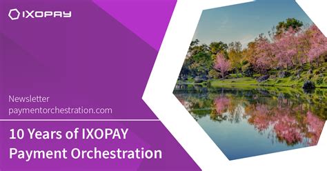 10 Years Of Ixopay Payment Orchestration
