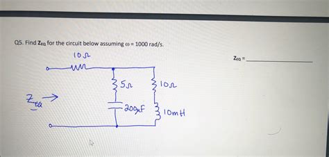 Solved Q5 Find ZEQ For The Circuit Below Assuming O 1000 Chegg Com