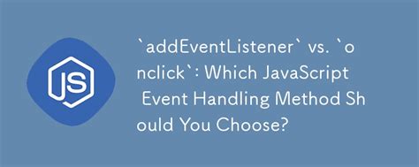 `addeventlistener` 與 `onclick`:您應該選擇哪種 Javascript 事件處理方法? Js教程 Php中文網 `addeventlistener` 與 `onclick`:您應該選擇哪種 Javascript 事件處理方法? Js教程 Php中文網