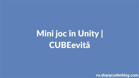 Mini Joc în Unity Cubeevită Sharp Coder Blog