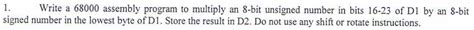 Solved Write A 68000 Assembly Program To Multiply An 8 Bit