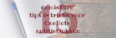 Blog 16 15 Onmisbare Tips And Tricks Voor Onenote Notitieblokken
