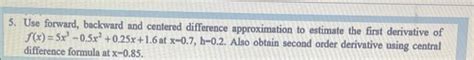 Solved 5 Use Forward Backward And Centered Difference