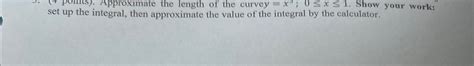 Solved Set Up The Integral Then Approximate The Value Of Chegg