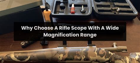 Why Choose A Rifle Scope With A Wide Magnification Range Uniform