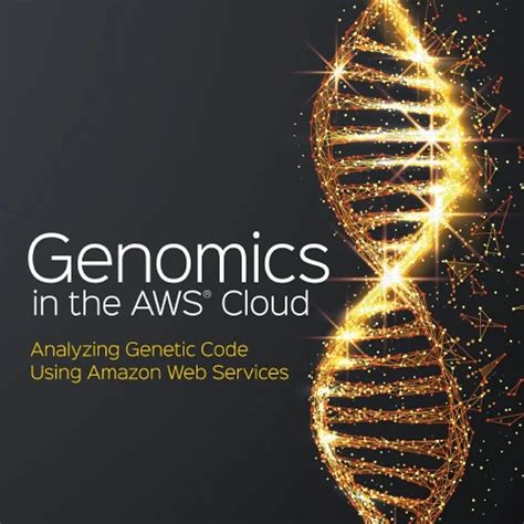 Genomics In The Aws Cloud Analyzing Genetic Code Using Amazon Web