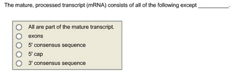 Solved The Mature Processed Transcript Mrna Consists Of