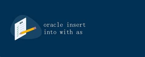 Oracle中的insert Intowith As语句详解极客笔记 Oracle中的insert Intowith As语句详解极客笔记