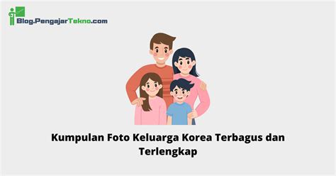 Kumpulan Foto Keluarga Korea Terbagus Dan Terlengkap Blog Pengajar Tekno