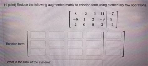 solved 1 point reduce the following augmented matrix to