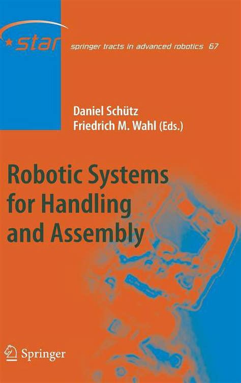 Springer Tracts In Advanced Robotics Robotic Systems For Handling And Assembly Hardcover