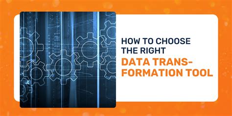 How To Choose The Right Data Transformation Tool For Your Business