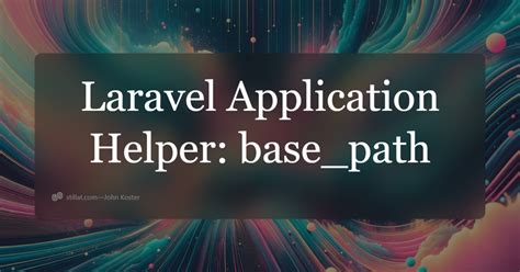 Laravel Application Helper Base Path Stillat