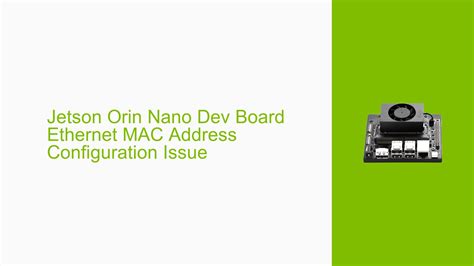 Jetson Orin Nano Dev Board Ethernet Mac Address Configuration Issue