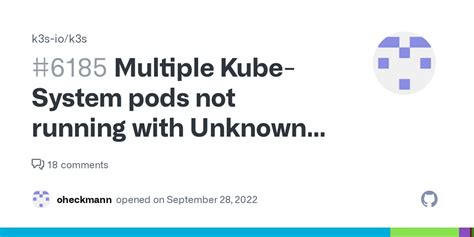 Multiple Kube System Pods Not Running With Unknown Status · Issue 6185