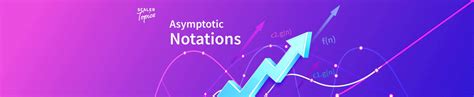 Asymptotic Notations Data Structures Scaler Topics