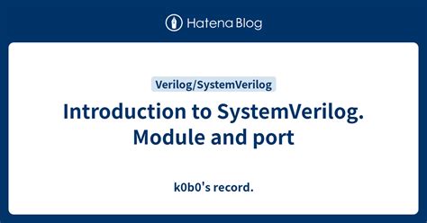 introduction to systemverilog module and port k0b0 s record