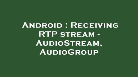 Android Receiving Rtp Stream Audiostream Audiogroup Youtube