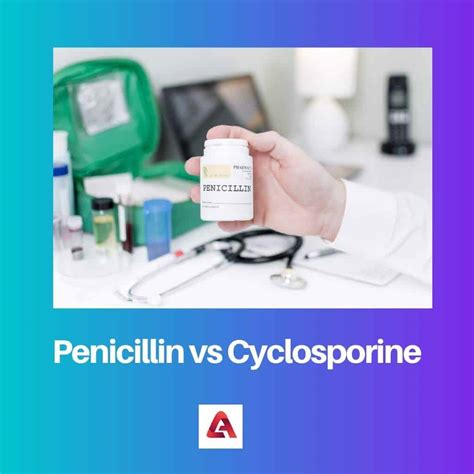 Penicillin Vs Cyclosporine Difference And Comparison
