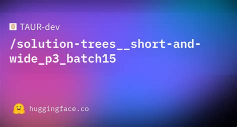 TAUR Dev Solution Trees Short And Wide P Batch Datasets At Hugging Face