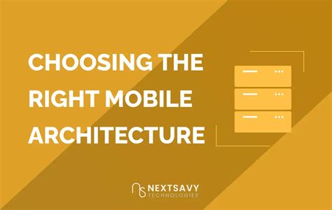 How To Choose The Right Mobile App Architecture Nextsavy