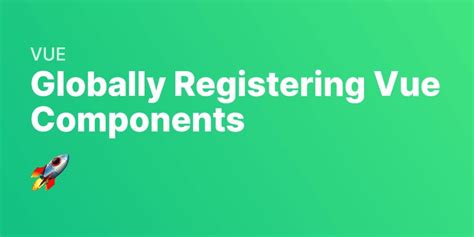 🚀quick Tips Globally Registering Vue Components Rdevto