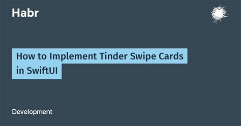 How To Implement Tinder Swipe Cards In Swiftui Habr