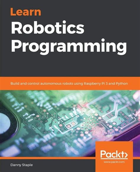 Learn Robotics Programming Build And Control Autonomous Robots Using Raspberry £2600