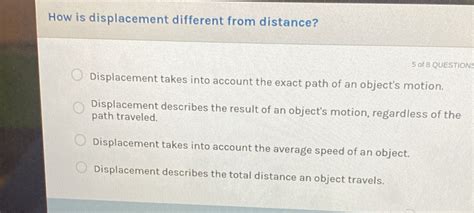 Solved How Is Displacement Different From Distance 5 Of 8 Questions Displacement Takes Into