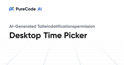 Build Great Tailwindotificationspermission Desktop Time Picker Components Faster Using Ai Tools