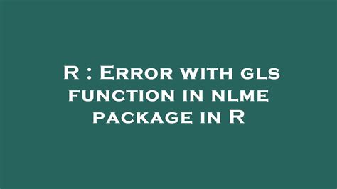R Error With Gls Function In Nlme Package In R Youtube