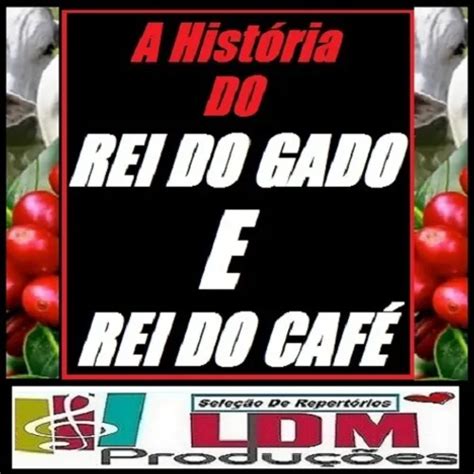 A HistÓria Do Rei Do Gado E Rei Do CafÉ Ldm Produções Sertanejo